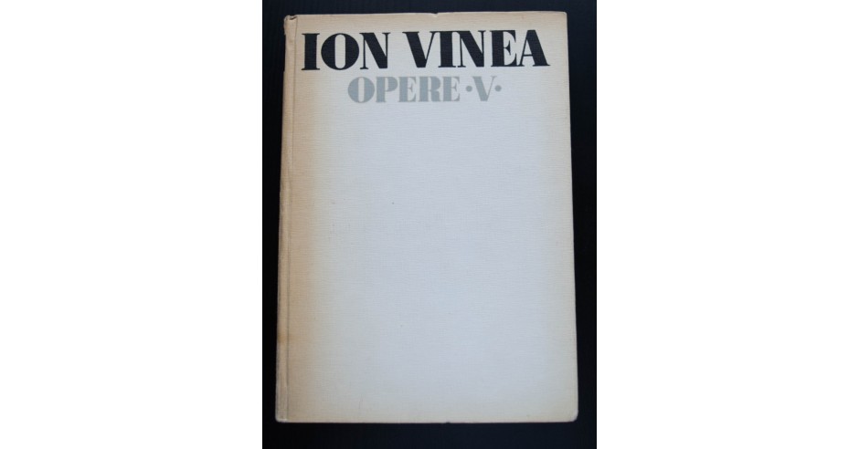 Ion Vinea - Opere V/5 (Publicistica; cu dedica?ia editorilor) | arhiva ...