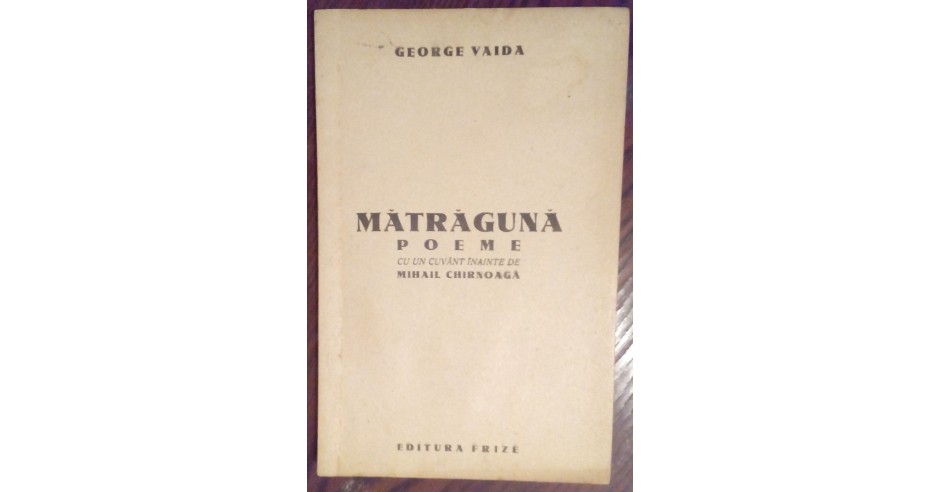 GEORGE VAIDA - MATRAGUNA (POEME) [FRIZE, IASI 1942/dedicatie MIHAIL ...
