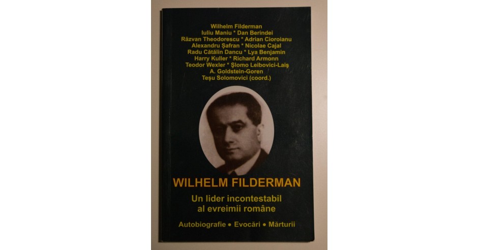Te?u Solomovici(coord.) - Wilhelm Filderman - un lider incontestabil al ...