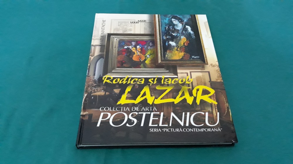 RODICA ?I IACOB LAZAR *COLEC?IA DE ARTA POSTELNICU/MARIA MATACHE ...