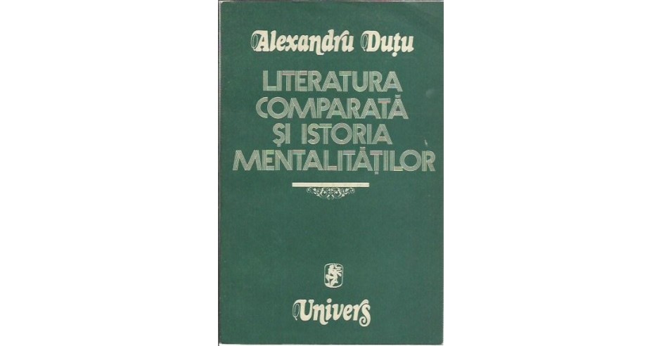 AMS* - DUTU ALEXANDRU - LITERATURA COMPARATA SI IST. MENTALITATILOR, CU ...
