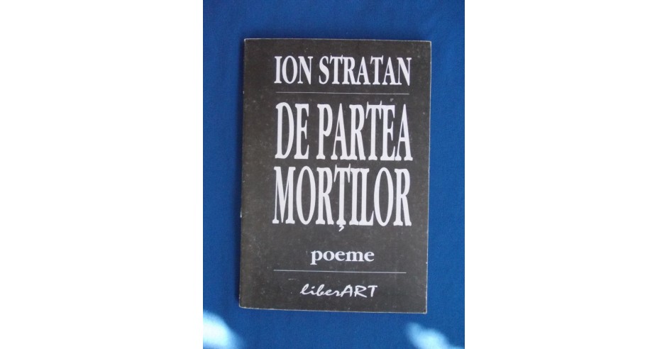 Ion Stratan - De Partea Mortilor (Poeme), Editia I, 1998, liberART ...