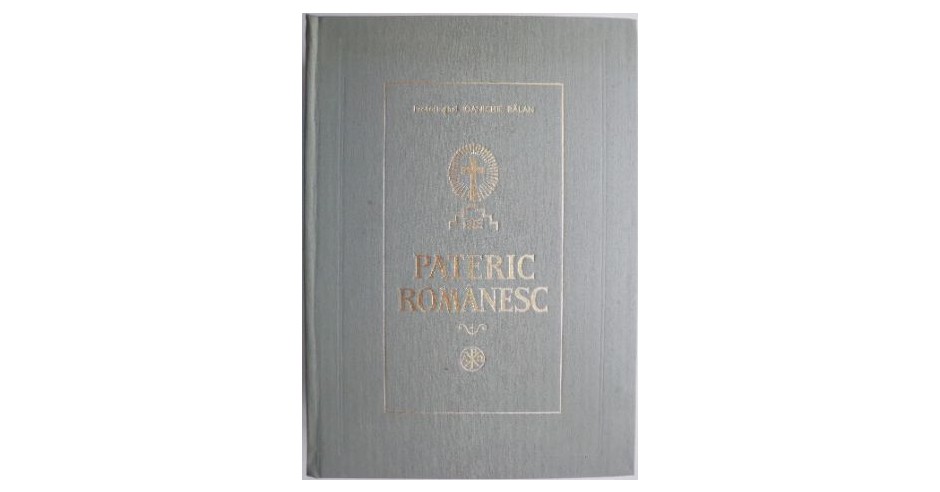 Pateric romanesc. Ce cuprinde viata si cuvintele unor sfinti si cuviosi ...