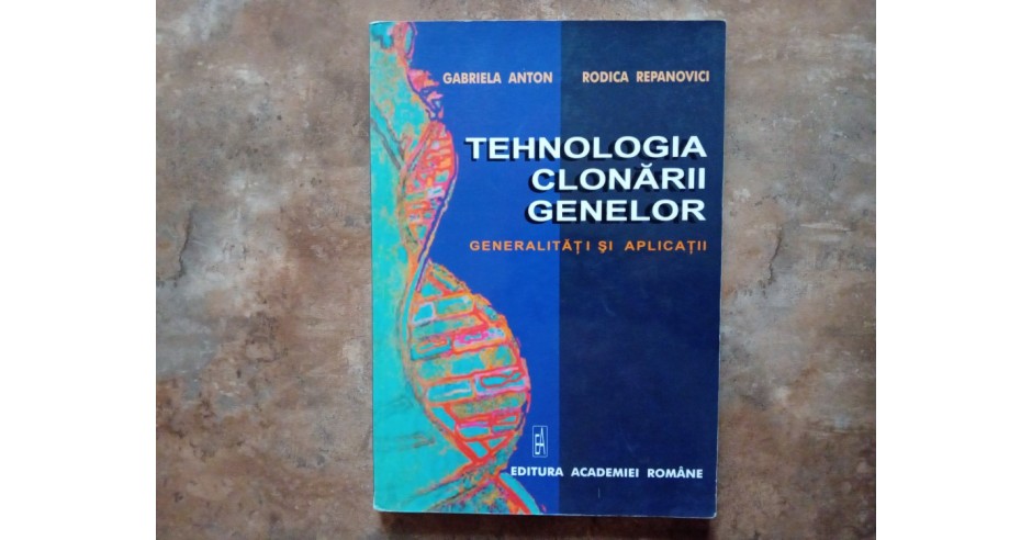 Tehnologia Clonarii Genelor - Generalitati si Aplicatii - Gabriela ...