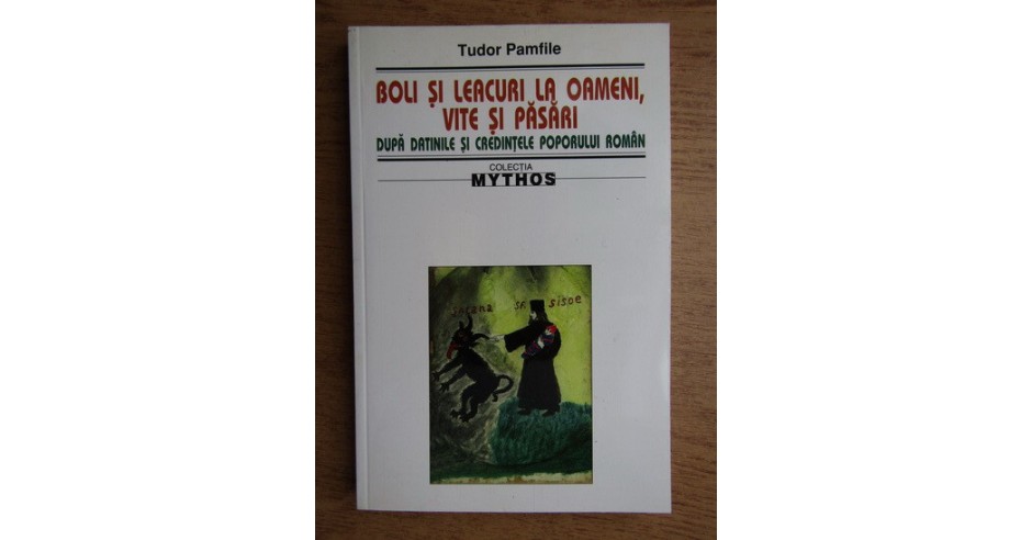 Boli si leacuri la oameni, vite, pasari Dupa datinile poporului roman T ...