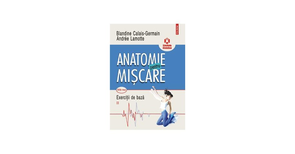 Anatomie pentru miscare Vol.2: Exercitii de baza - Blandine Calais ...