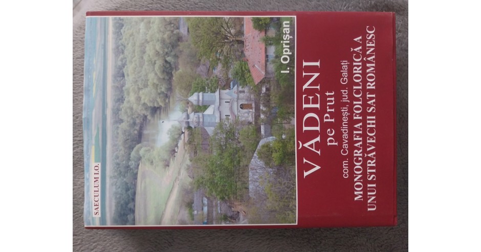 Ionel Oprisan - Vadeni pe Prut. Monografia unui sat romanesc, Saeculum ...