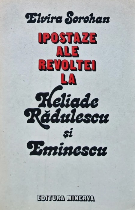 Ipostaze ale revoltei la Heliade Radulescu si Eminescu - 1982 - Elvira ...