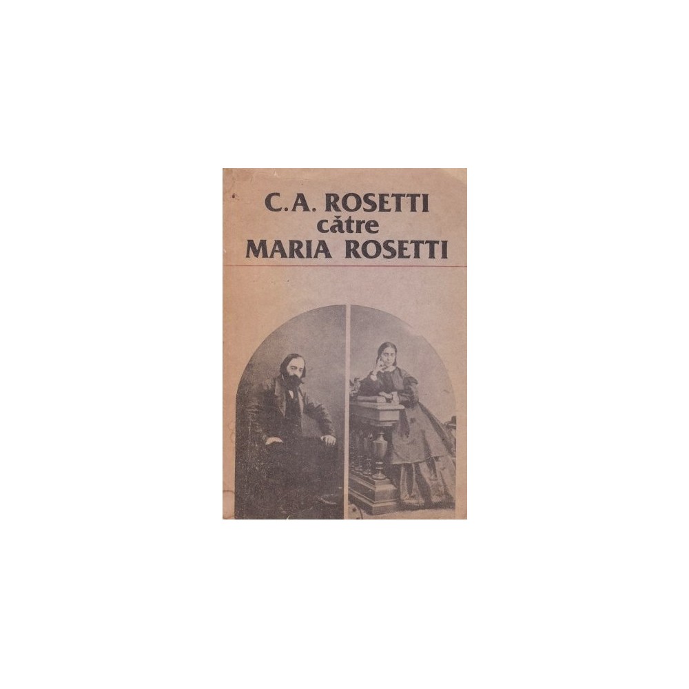 C.A. Rosetti catre Maria Rosetti, vol. 1-2 Corespondenta (1846-1871 ...