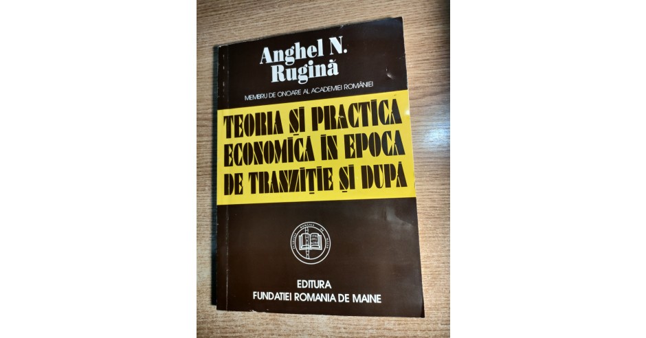 Anghel Rugina -Teoria si practica economica in epoca de tranzitie si ...