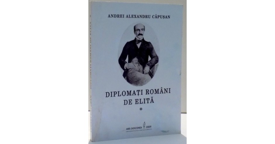 DIPLOMATI ROMANI DE ELITA , O ISTORIE - INCOMPLETA - A DIPLOMATIEI ...