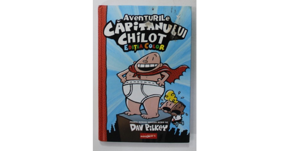 AVENTURILE CAPITANULUI CHILOT , EDITIA COLOR de DAV PILKEY , culori de ...