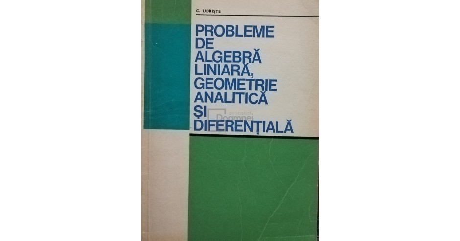 C. Udriste - Probleme de algebra liniara, geometrie analitica si ...