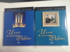 UN SECOL DE ARTE FRUMOASE IN MOLDOVA (2 volume) - Valentin CIUCA ...
