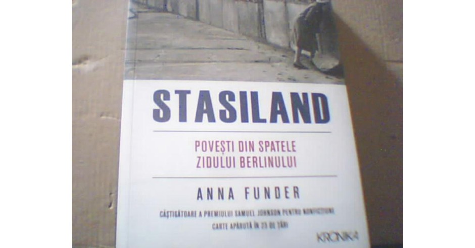 Anna Funder - STASILAND / Povesti din spatele zidului Berlinului /2019 ...