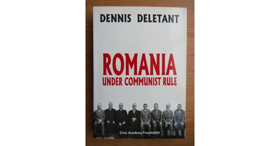 Romania Under Communist Rule - Dennis Deletant (Editia II, 2006 ...