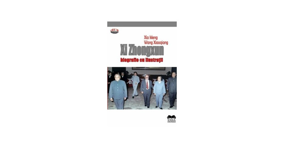 Xi Zhongxun - Biografie cu ilustratii/Maria Balasa, Ionela Voicu ...