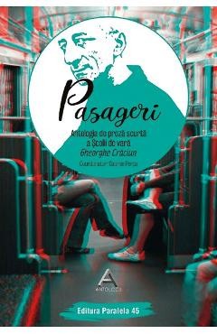 Pasageri. Antologia de proza scurta a Scolii de vara Gheorghe Craciun ...
