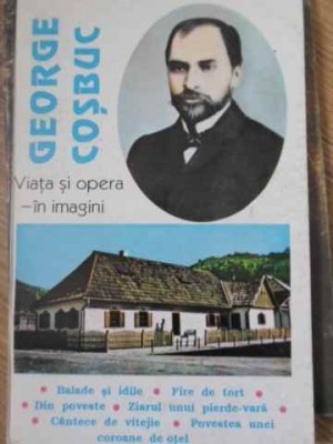 GEORGE COSBUC VIATA SI OPERA-IN IMAGINI-COLECTIV | Okazii.ro