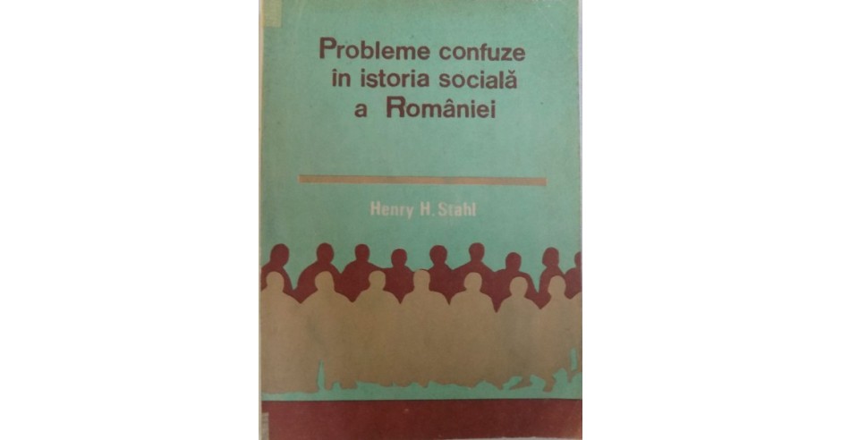 PROBLEME CONFUZE IN ISTORIA SOCIALA A ROMANIEI de HENRY H. STAHL , 1992 ...