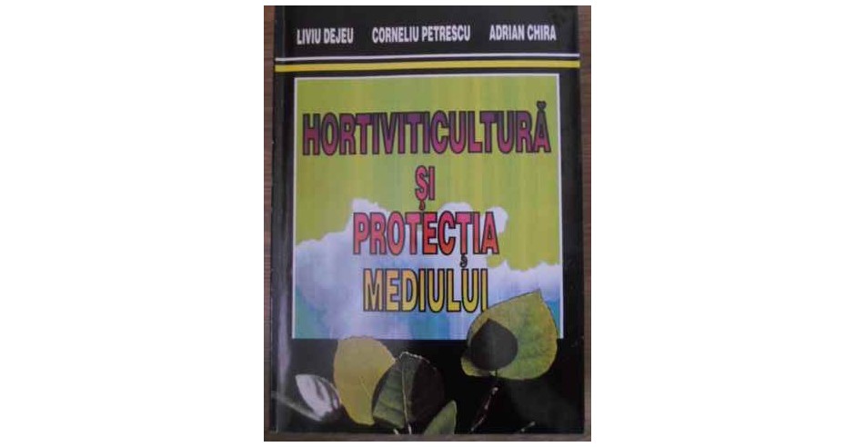 HORTIVITICULTURA SI PROTECTIA MEDIULUI-LIVIU DEJEU, CORNELIU PETRESCU ...