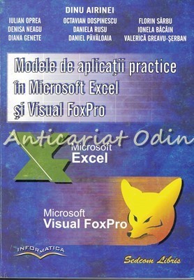 Modele De Aplicatii Practice In Microsoft Excel Si Visual FoxPro - Dinu Airinei | Okazii.ro