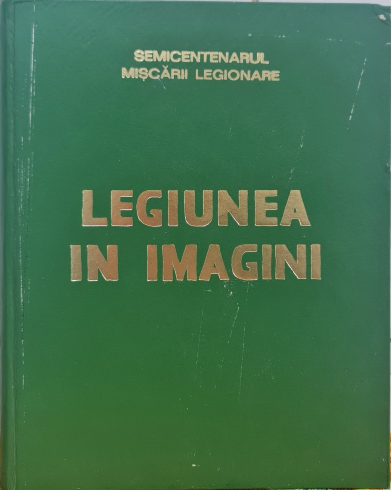 LEGIUNEA IN IMAGINI SEMICENTENARUL MISCARII LEGIONARE 1927 1977 MADRID ...