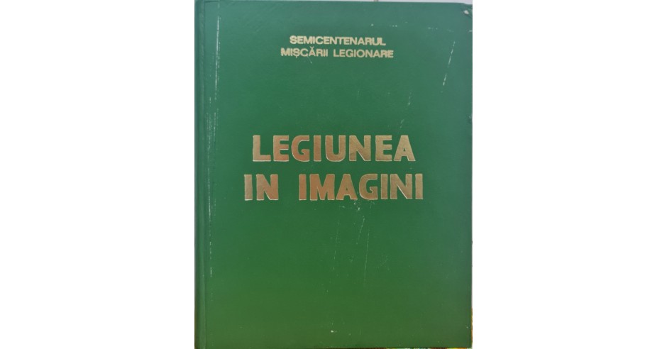 LEGIUNEA IN IMAGINI SEMICENTENARUL MISCARII LEGIONARE 1927 1977 MADRID ...