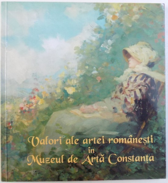 VALORI ALE ARTEI ROMANESTI IN MUZEUL DE ARTA CONSTANTA , EDITIE ...