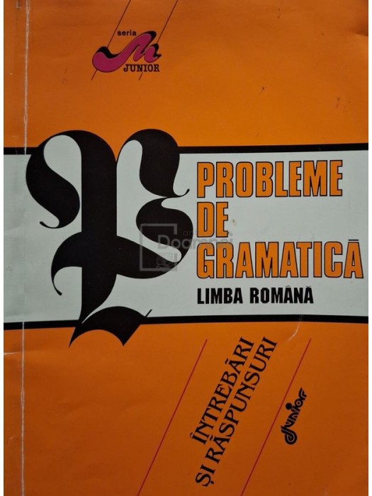 Iancu Coleasa - Probleme de gramatica, limba romana - Intrebari si ...