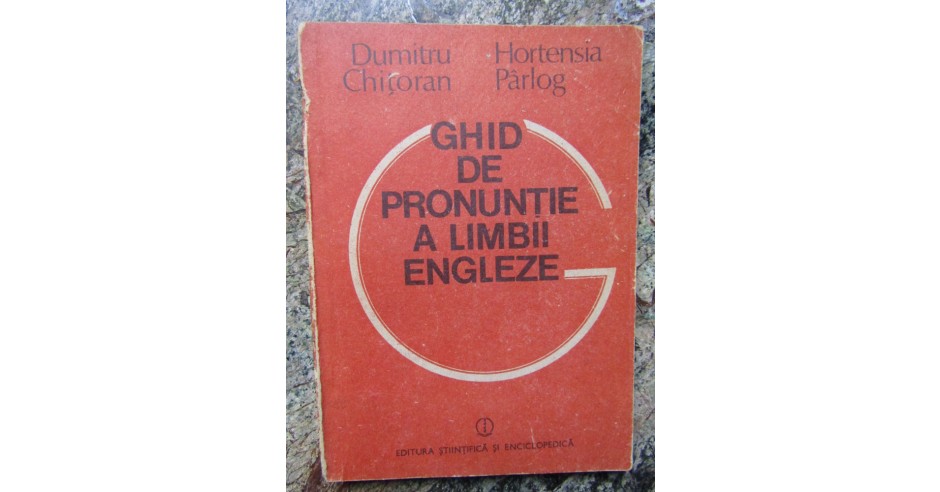Ghid de pronuntie a limbii engleze- Dumitru Chitoran, Hortensia Parlog ...