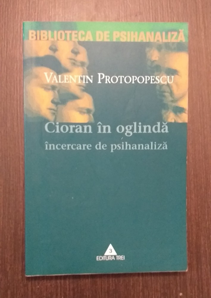 CIORAN IN OGLINDA - INCERCARE DE PSIHANALIZA - VALENTIN PROTOPOPESCU ...