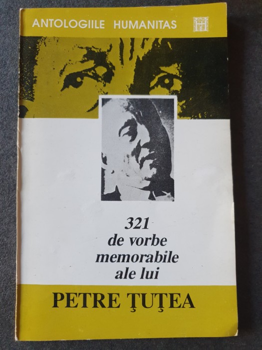 321 DE VORBE MEMORABILE ALE LUI PETRE TUTEA, Humanitas 1993, 126 pag ...