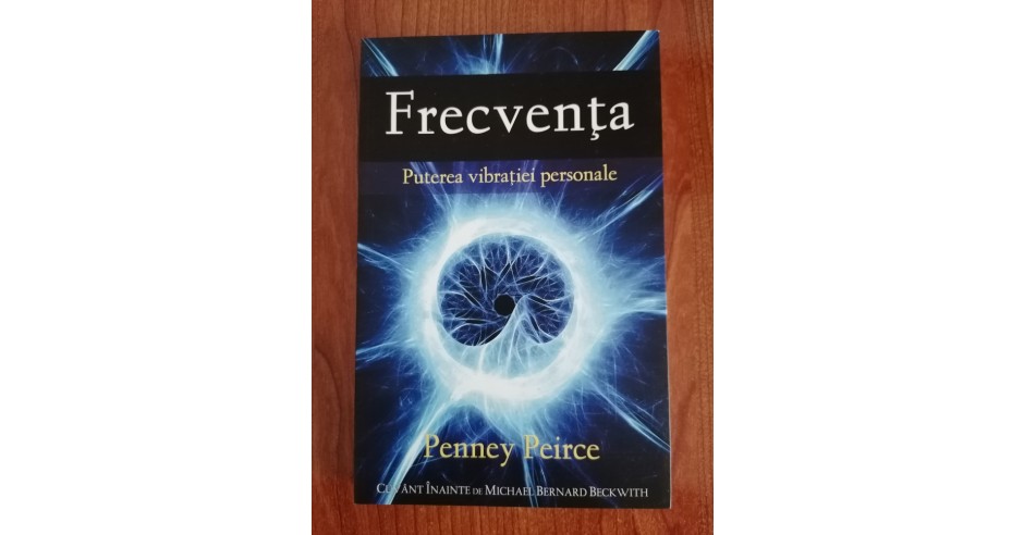 Frecvența. Puterea vibrației personale - Penney Peirce, Dezvoltare ...