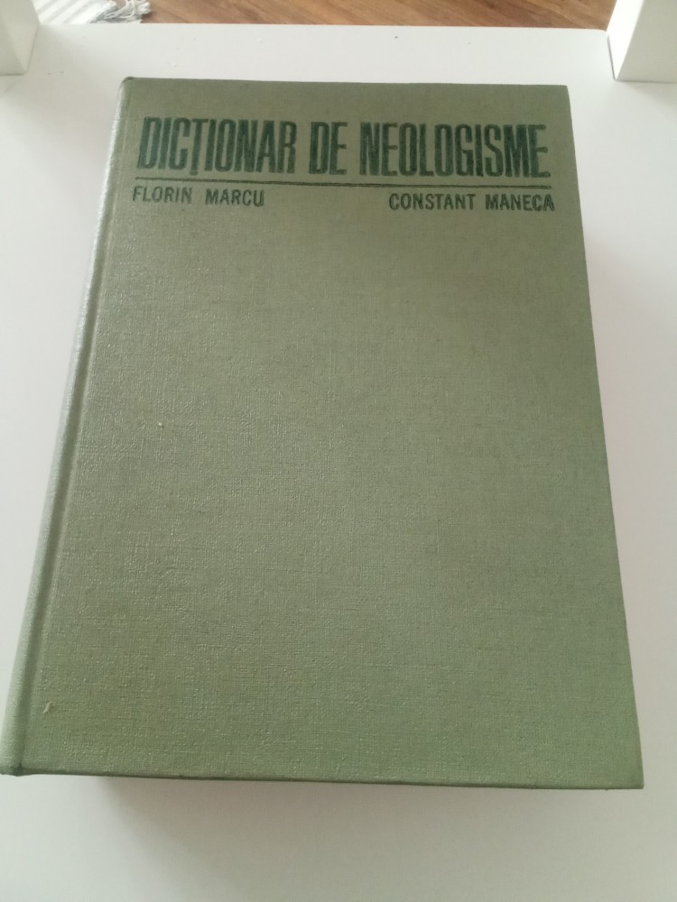 DIC?IONAR DE NEOLOGISME - FLORIN MARCU | arhiva Okazii.ro