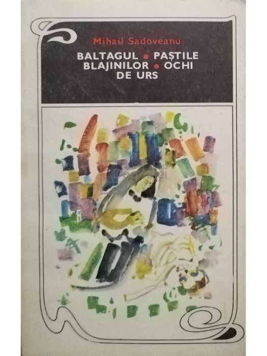 Mihail Sadoveanu - Baltagul, Pastile Blajinilor, Ochi de urs (editia ...