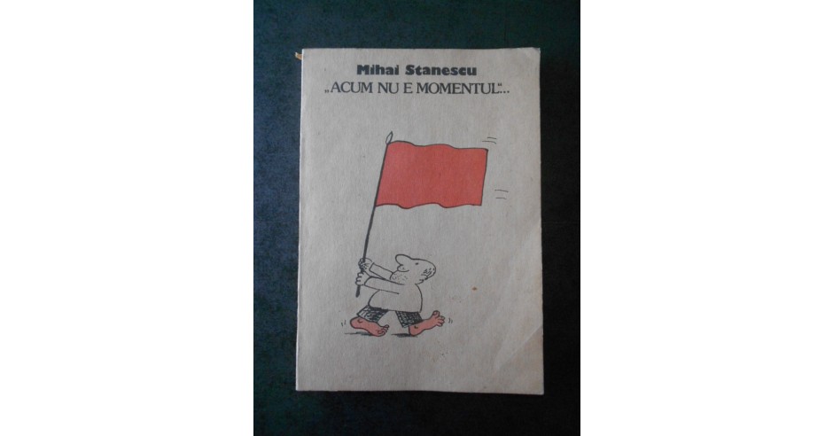 MIHAI STANESCU - ACUM NU E MOMENTUL (contine caricaturi), Rao | Okazii.ro