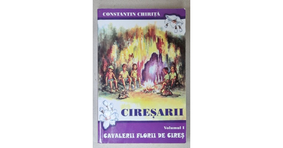Ciresarii Volumul I Cavalerii Florii De Cires De Constantin Chirita Anii 2000 Arhiva