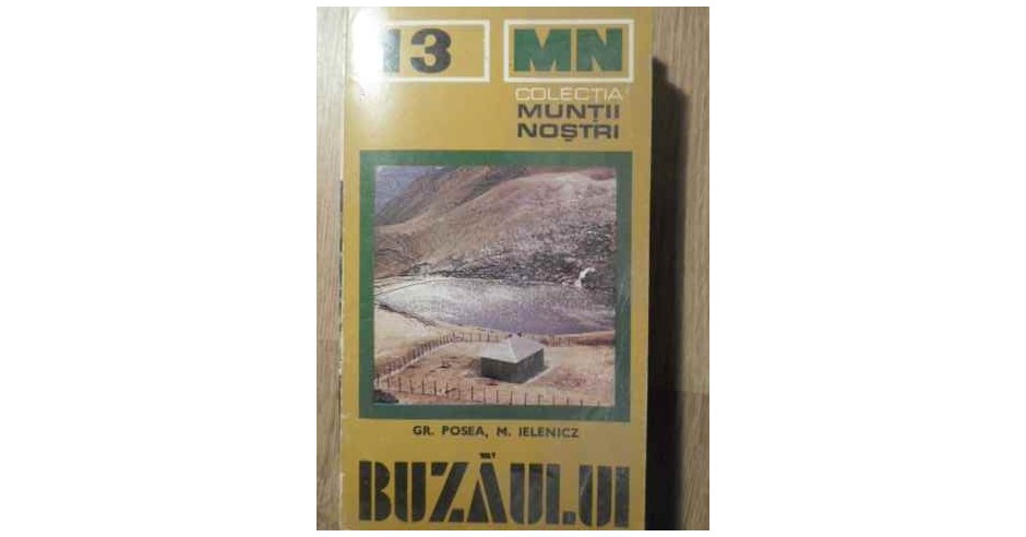 MUNTII BUZAULUI. GHID TURISTIC (HARTA INCLUSA)-GR. POSEA, M. IELENICZ ...