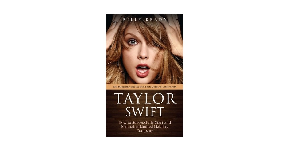 Taylor Swift: Her Biography and the Real Facts Guide to Taylor Swift (A ...