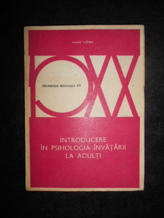 Hans Lowe - Introducere in psihologia invatarii la adulti | Okazii.ro