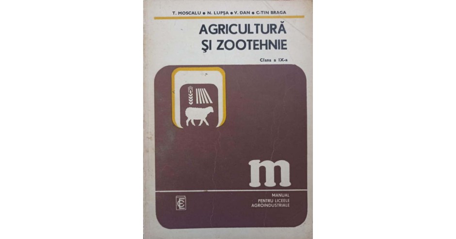 AGRICULTURA SI ZOOTEHNIE. MANUAL PENTRU LICEE AGROINDUSTRIALE, CLASA A ...