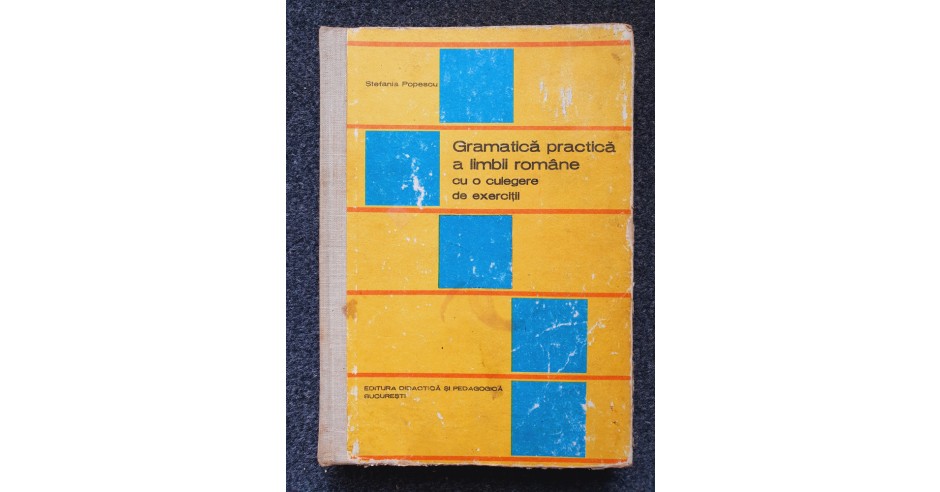 GRAMATICA PRACTICA A LIMBII ROMANE CU O CULEGERE DE EXERCITII Popescu ...