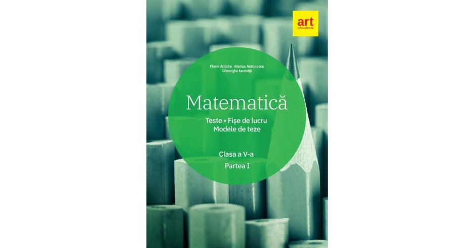 Matematica - Clasa 5. Partea 1 - Teste. Fise de lucru. Modele de teze ...
