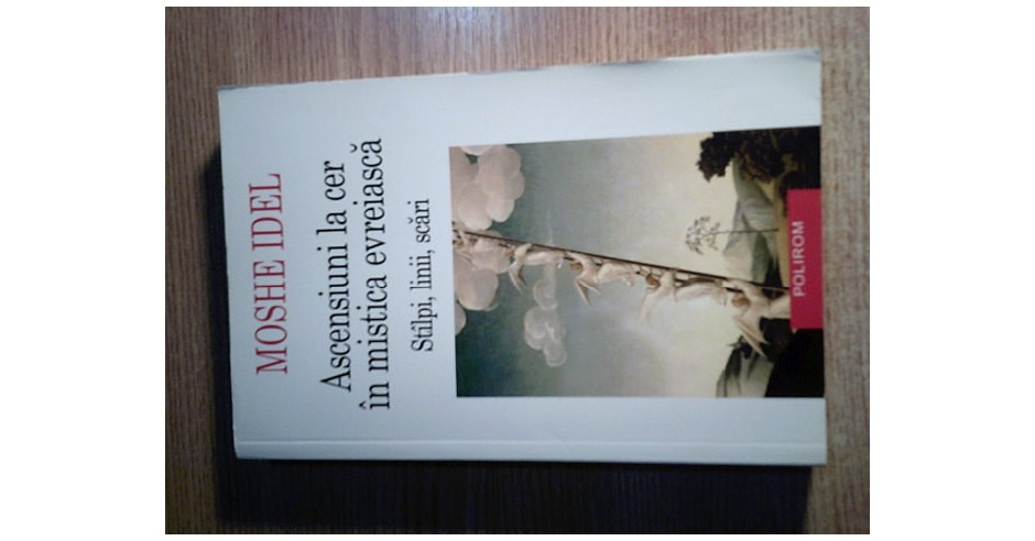 Moshe Idel -Ascensiuni la cer in mistica evreiasca - Stalpi, linii ...