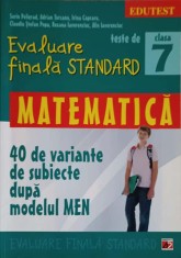 EVALUARE FINALA STANDARD, MATEMATICA. 40 DE VARIANTE DE SUBIECTE DUPA MODELUL MEN. CLASA 7-S ...
