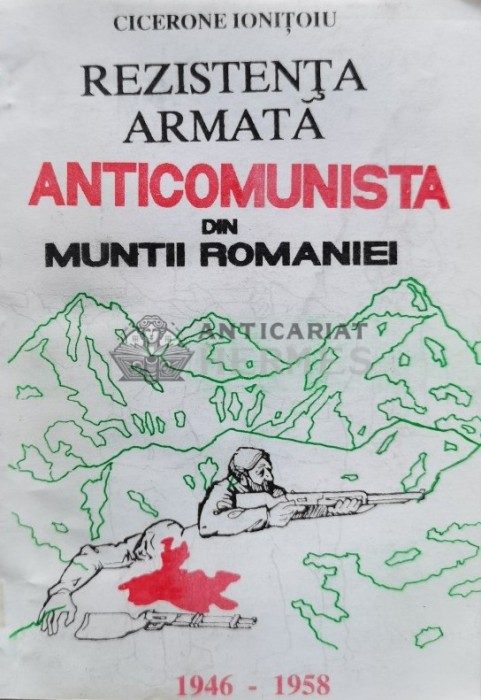 Rezistenta armata anticomunista din Muntii Romaniei - Cicerone Ionitoiu ...