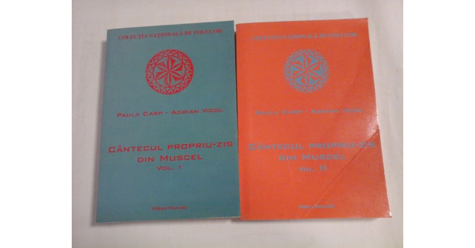 CANTECUL PROPRIU-ZIS DIN MUSCEL (2 VOL) - PAULA CARP, ADRIAN VICOL ...