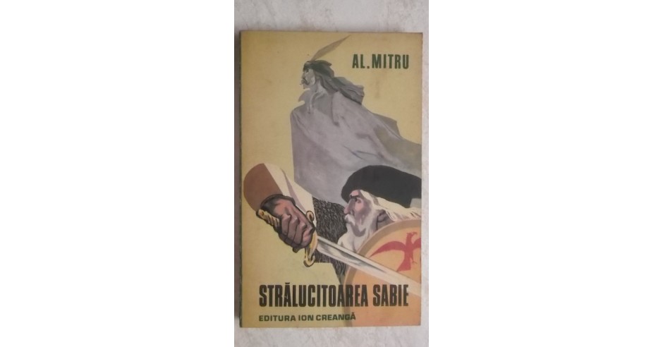 Al. Mitru - Stralucitoarea sabie, legenda Valaha (trimit cartea oriunde ...