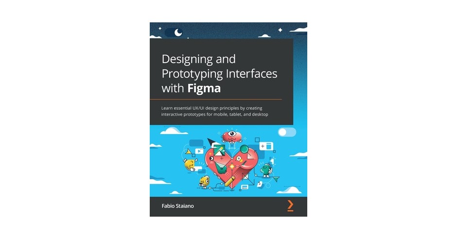 Designing and Prototyping Interfaces with Figma: Learn essential UX/UI ... Designing and Prototyping Interfaces with Figma: Learn essential UX/UI ...